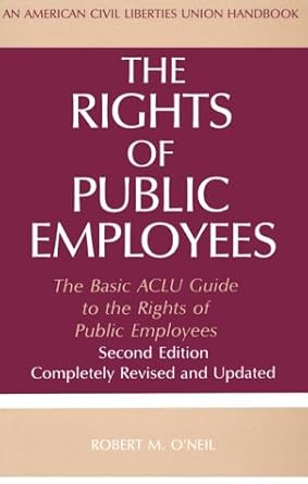 The Rights of Public Employees: The Basic Aclu Guide to the Rights of ...