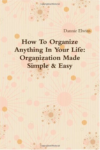 How To Organize Anything In Your Life: Organization Made Simple & Easy ...