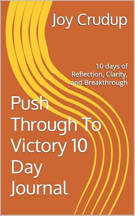 Push Through To Victory 10 Day Journal: 10 days of Reflection, Clarity ...