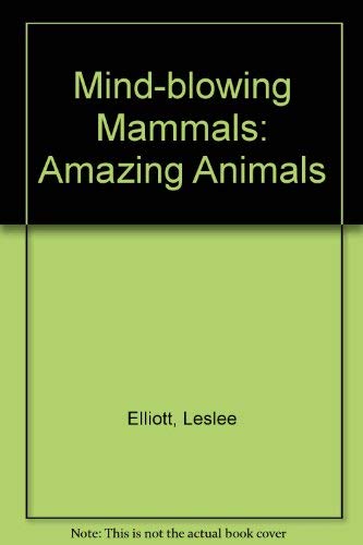 Mind-Blowing Mammals (Amazing Animals Series): Elliott, Leslee ...