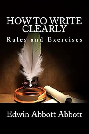 How to Write Clearly: Rules and Exercises: Abbott, Edwin Abbott ...