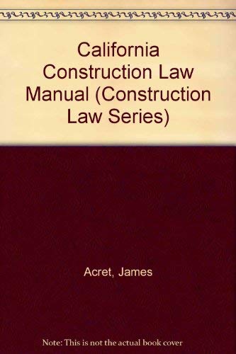 California Construction Law Manual (Construction Law Series): Acret ...