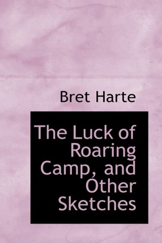 Amazon.co.jp: The Luck of Roaring Camp, and Other Sketches : Harte ...
