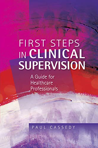 First Steps In Clinical Supervision: A Guide For Healthcare ...