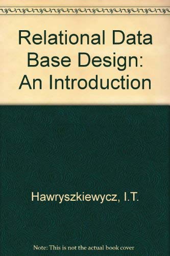 Relational Database Design: An Introduction: Hawryszkiewycz, I.T ...