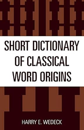 Short Dictionary of Classical Word Origins: Wedeck, Harry E ...