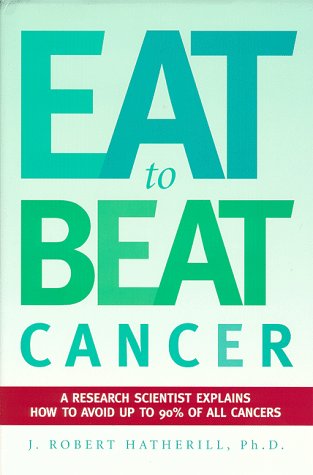 Eat to Beat Cancer: Hatherill, J. Robert, Ph.D.: 9781580630337: Amazon ...