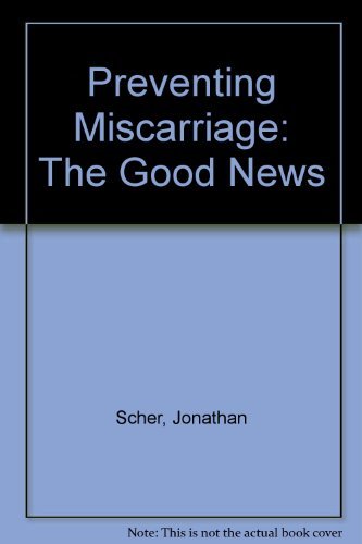 Preventing Miscarriage: The Good News: Scher, Jonathan, Dix, Carol ...