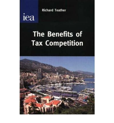 The Benefits of Tax Competition: Teather, Richard: 9780255365697 ...
