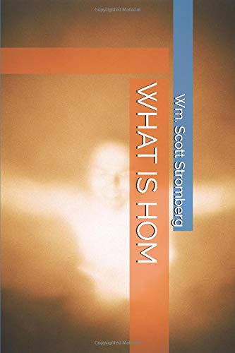 WHAT IS HOM: Stromberg, Wm. Scott: 9781520800080: Amazon.com: Books