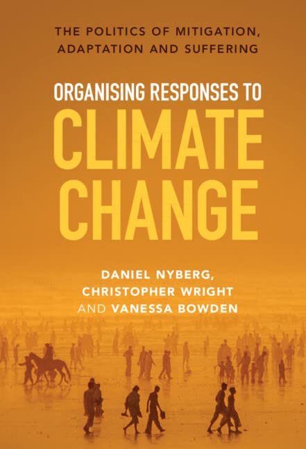 Organising Responses to Climate Change: The Politics of Mitigation, Adaptation and Suffering ...