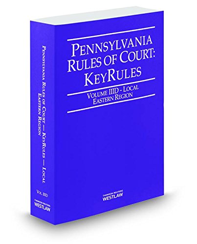 Pennsylvania Rules of Court - Local Eastern KeyRules, 2014 revised ed ...