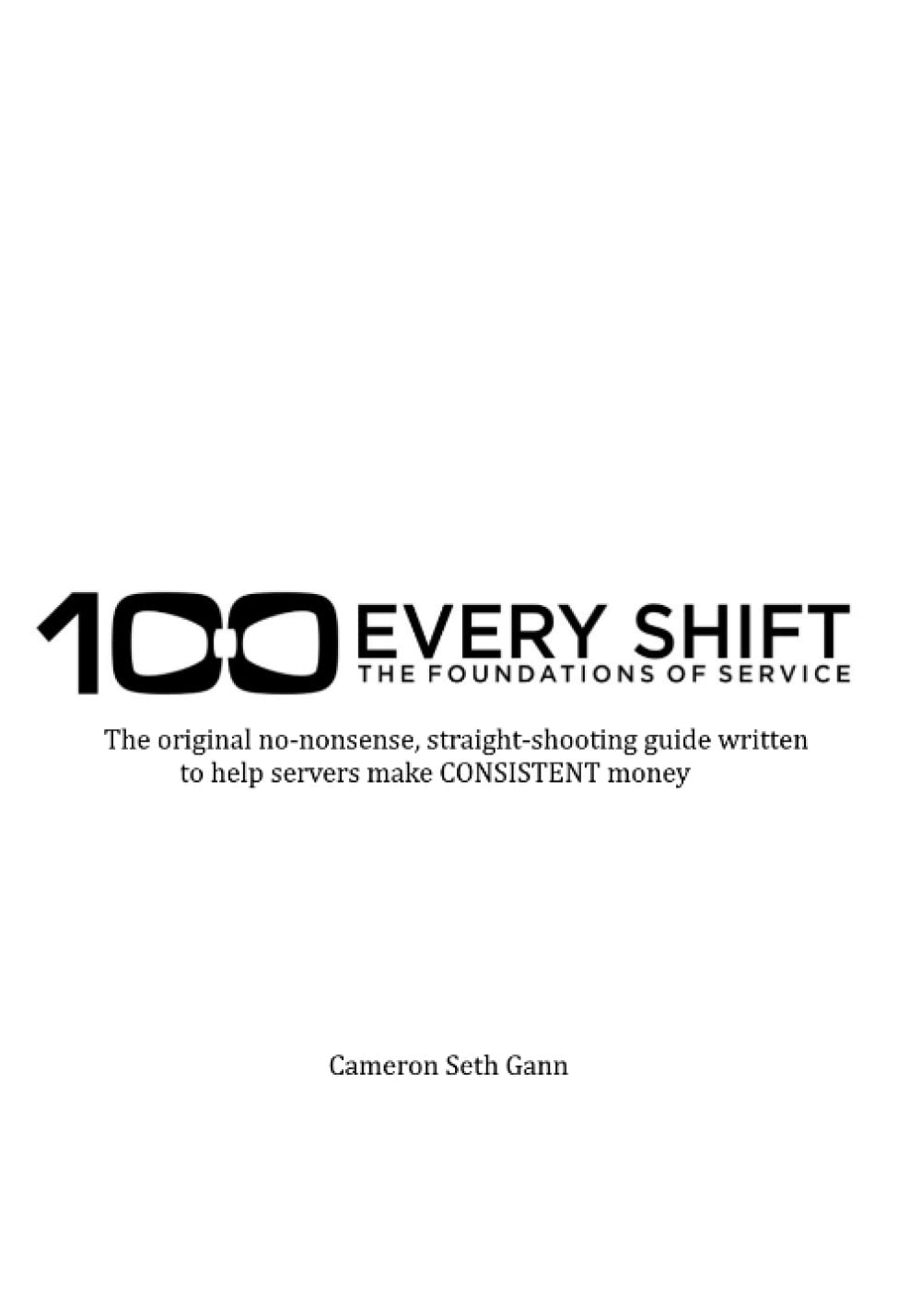 100 Every Shift: The Foundations of Service: Gann, Cameron Seth ...