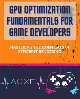GPU OPTIMIZATION FUNDAMENTALS FOR GAME DEVELOPERS: MASTERING THE ...
