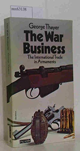 The War Business: The International Trade in Armaments: George Thayer ...