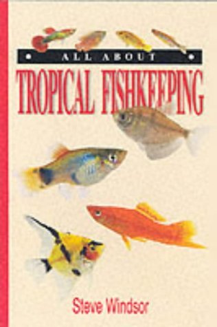 All About Tropical Fishkeeping (All About): Windsor, Stephen ...