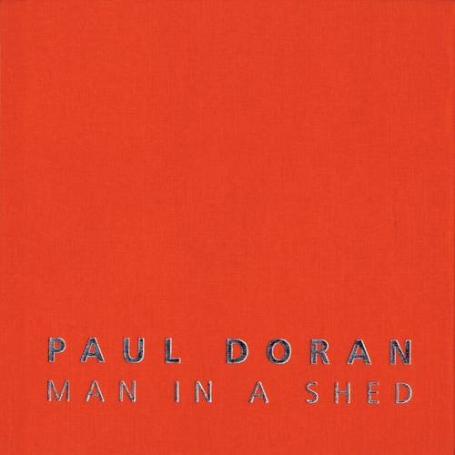Paul Doran: Man in a Shed (Profiles): John O'Regan: 9780948037337 ...