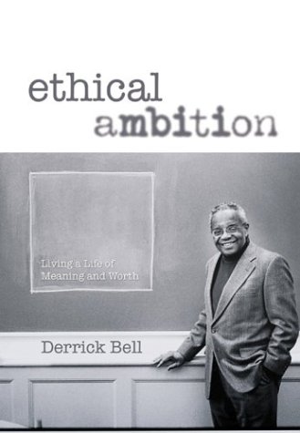 Ethical Ambition : Living a Life of Meaning and Worth: Derrick Bell ...