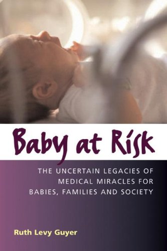 Baby at Risk: The Uncertain Legacies of Medical Miracles for Babies ...