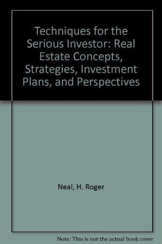 Techniques for the Serious Investor: Real Estate Concepts, Strategies ...