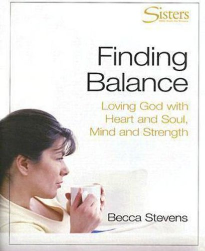 Finding Balance: Loving God with Heart and Soul, Mind and Strength ...
