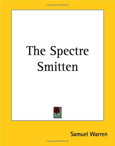 The Spectre Smitten: Warren, Samuel: 9781419183232: Amazon.com: Books