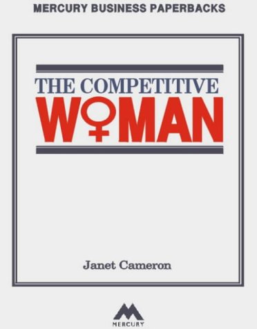 The Competitive Woman: A Survival Guide for the Woman Who Aims to Be ...