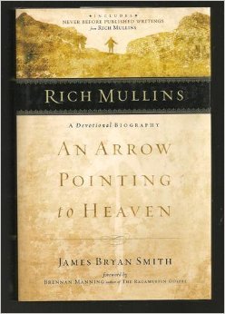 Rich Mullins / His Life and Legacy: An Arrow Pointing to Heaven: James ...