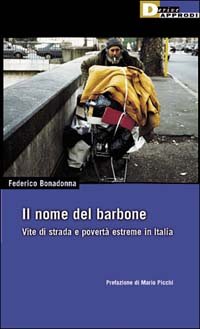 Il nome del barbone. Vite di strada e povertà estreme in Italia ...
