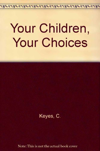 Your Children, Your Choices: Carol Keyes: 9780139782138: Amazon.com: Books