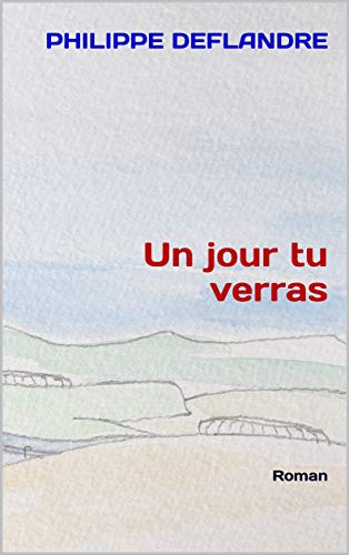 Un jour tu verras: Roman eBook : Deflandre, Philippe: Amazon.fr ...