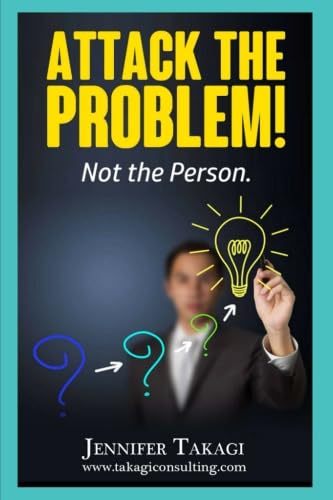Attack the Problem!: Not the Person!: Takagi, Jennifer, Edwards, Linda ...