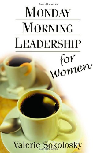 Monday Morning Leadership for Women: Sokolosky, Valerie: 9780971942479 ...