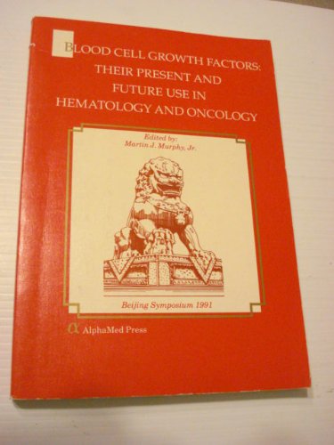 Blood Cell Growth Factors: Their Present and Future Use in Hematology and Oncology: Murphy ...