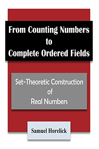 From Counting Numbers To Complete Ordered Fields Set Theoretic