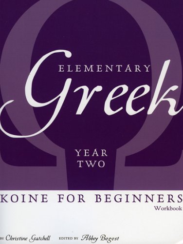 Elementary Greek Koine for Beginners, Year Two Workbook (English and ...