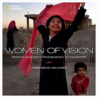 Women of Vision: National Geographic Photographers on Assignment ...
