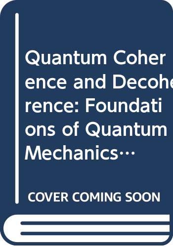 Quantum Coherence and Decoherence: Foundations of Quantum Mechanics in ...