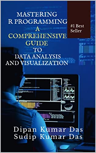 MASTERING R PROGRAMMING: A COMPREHENSIVE GUIDE TO DATA ANALYSIS AND VISUALIZATION eBook : DAS ...