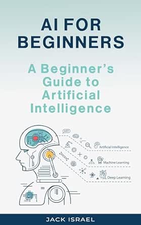 AI for Beginners: A Beginner's Guide to Artificial Intelligence eBook : Israel, Jack: Amazon.co ...
