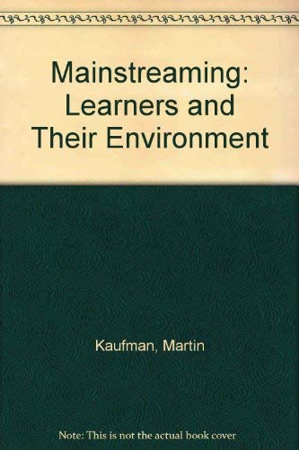 Mainstreaming: Learners and Their Environment: Kaufman, Martin, Agard ...