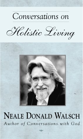 Neale Donald Walsch on Holistic Living: Walsch, Neale Donald ...