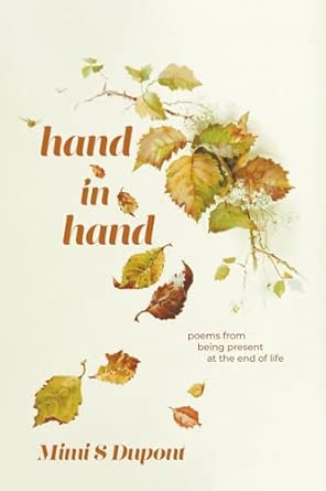 Amazon.com: Hand In Hand: Poems From Being Present at the End of Life ...