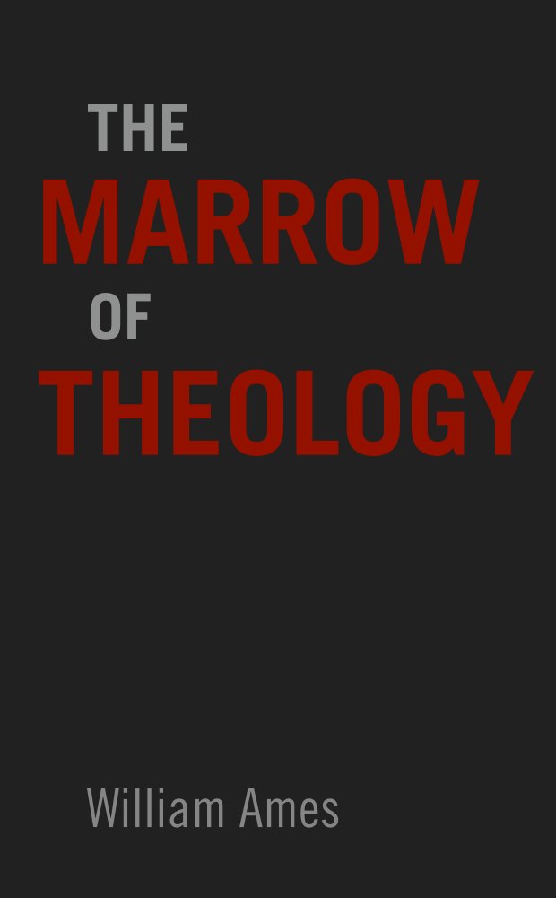 The Marrow of Theology eBook : Ames, William: Amazon.ca: Books