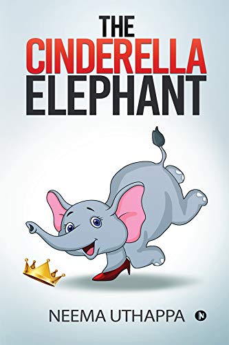 The Cinderella Elephant - Kindle edition by Neema Uthappa. Self-Help ...