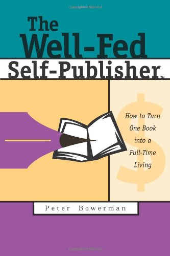 The Well-Fed Self-Publisher: How to Turn One Book into a Full-Time ...