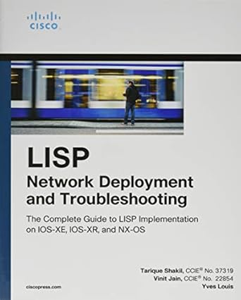 LISP Network Deployment and Troubleshooting: The Complete Guide to LISP Implementation on IOS-XE ...