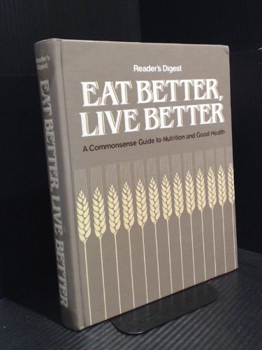 Eat Better Live Better A Commonsense Guide to Nutrition and Good Health ...