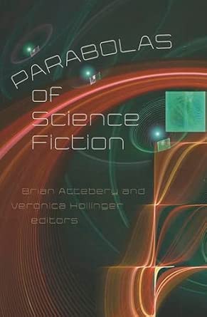 Parabolas of Science Fiction: Attebery, Brian, Hollinger, Veronica ...