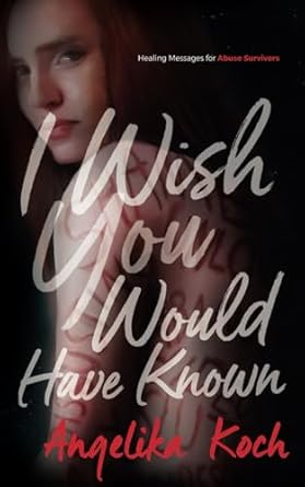 Amazon.com: I Wish You Would Have Known: Messages For Abuse Survivors ...